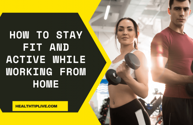 How To Stay Fit and Active While Working From Home