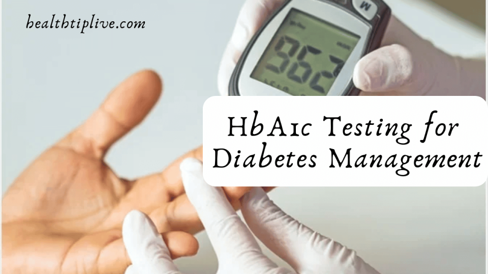 The Importance of Regular HbA1c Testing for Effective Diabetes Management